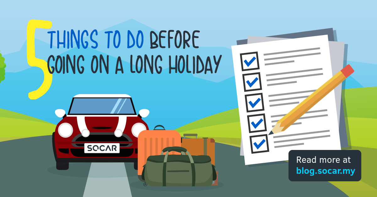 5 Things To Do Before Going On a Long Holiday - SOCAR Blog
